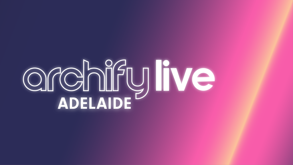 Archify Live Adelaide August 2023 | LeadManager (formerly BCI Central)